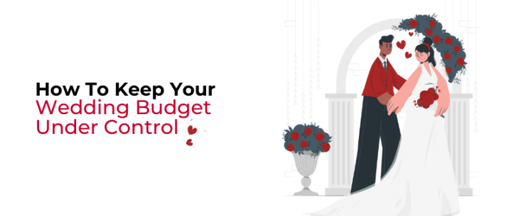 Wedding Planning: Tips to Keep your Wedding Budget Under Control